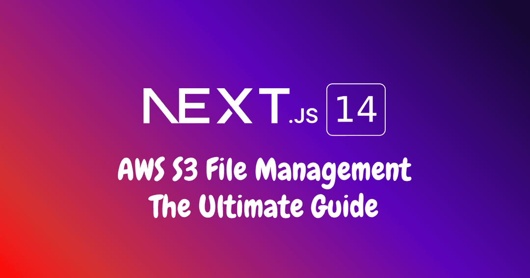 Next.js 14 AWS S3 file management - the ultimate file handling guide ...